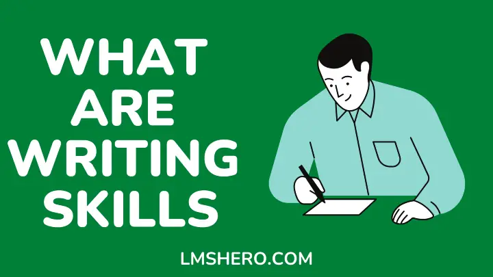 What Are Writing Skills And Why Are They Important LMS Hero