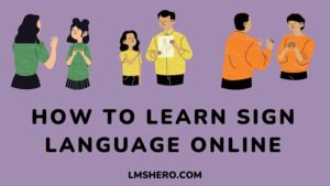 How To Learn Sign Language Online [Benefits, Apps and Sites] - LMS Hero