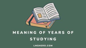 Years Of Studying: Meaning, Types & Factors Affecting It - LMS Hero