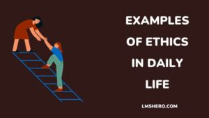 Some Examples of Ethics in Daily Life - LMS Hero